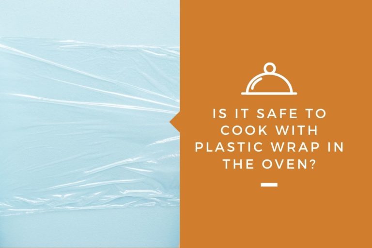 Is It Safe To Cook With Plastic Wrap in the Oven? – Kitchensnitches